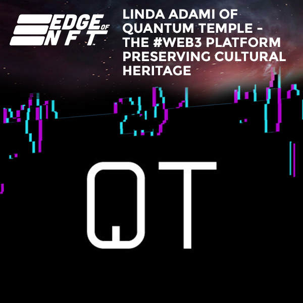 Linda Adami Of Quantum Temple - The #Web3 Platform Preserving Cultural Heritage